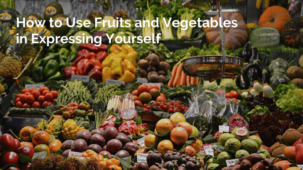 How to Use Fruits and Vegetables in Expressing Yourself - LingualBox Blog